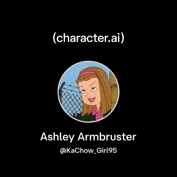 Chat with Ashley Armbruster | character.ai | AI Chat, Reimagined–Your ...