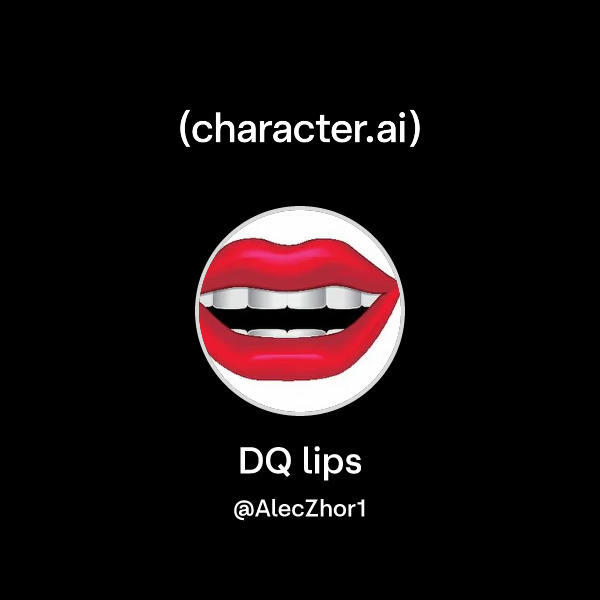 Chat with DQ lips | character.ai | AI Chat, Reimagined–Your Words. Your ...