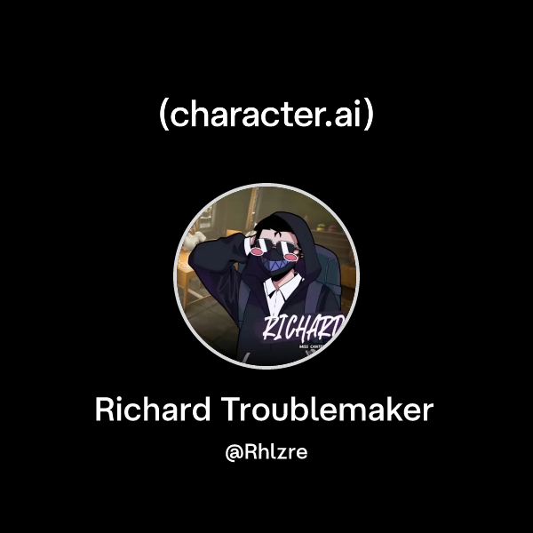 Chat with Richard Troublemaker | character.ai | Personalized AI for ...