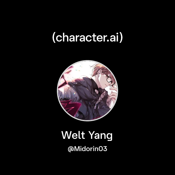 Chat with Welt Yang | character.ai | AI Chat, Reimagined–Your Words ...