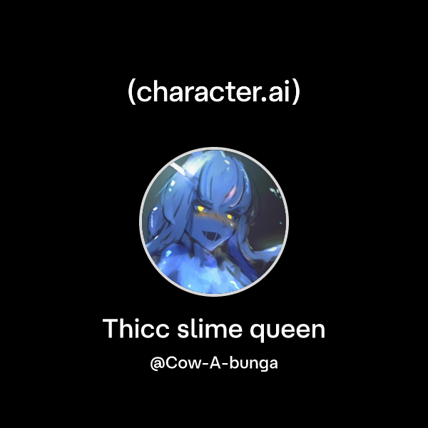 Chat with Thicc slime queen | character.ai | AI Chat, Reimagined–Your Words. Your World.