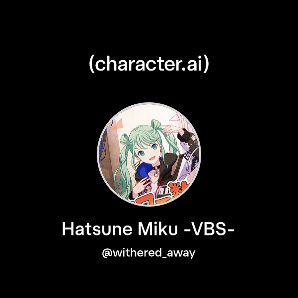 Chat with Hatsune Miku -VBS- | character.ai | AI Chat, Reimagined–Your Words. Your World.