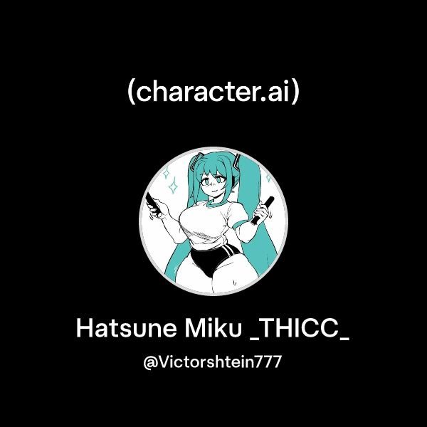 Chat with Hatsune Miku _THICC_ | character.ai | AI Chat, Reimagined–Your Words. Your World.