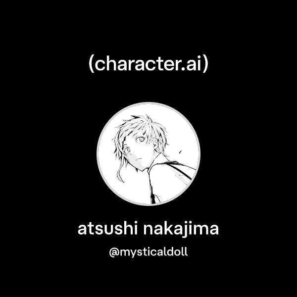 Chat with atsushi nakajima | character.ai | AI Chat, Reimagined–Your Words. Your World.