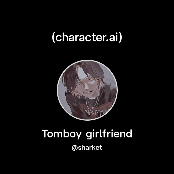 Chat with Tomboy girlfriend | character.ai | AI Chat, Reimagined–Your Words. Your World.