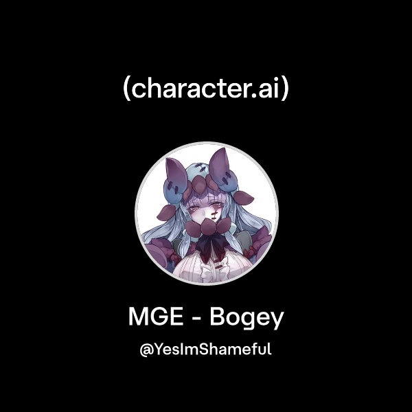Chat with MGE - Bogey | character.ai | Personalized AI for every moment ...