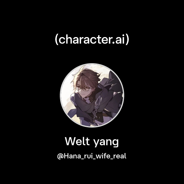 Chat with Welt yang | character.ai | Personalized AI for every moment ...