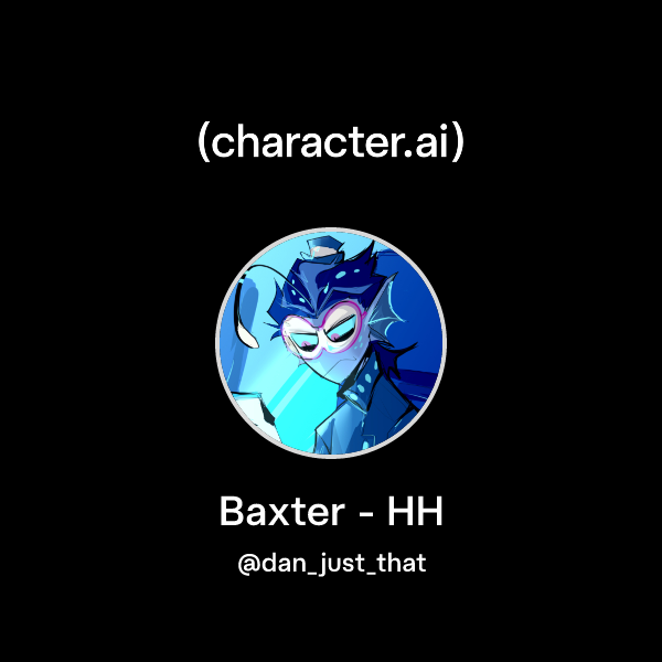 Chat with Baxter - HH | character.ai | AI Chat, Reimagined–Your Words ...