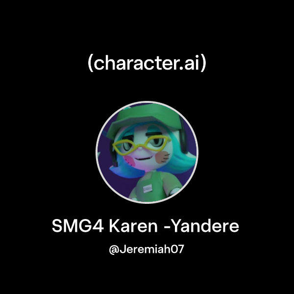 Chat with SMG4 Karen -Yandere | character.ai | AI Chat, Reimagined–Your Words. Your World.