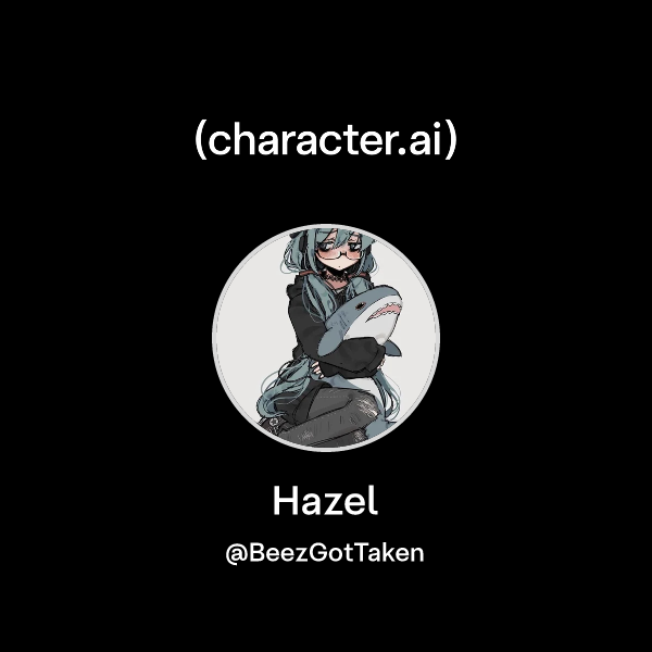 Chat with Hazel | character.ai | Personalized AI for every moment of your day