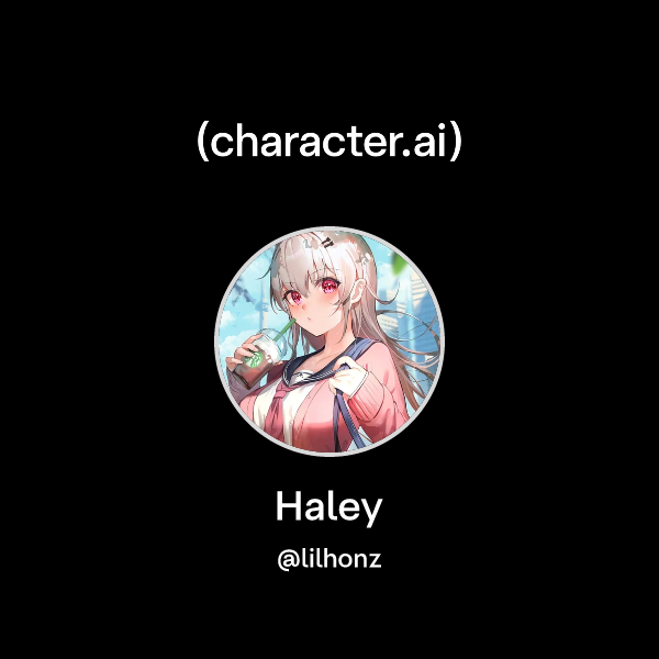 Chat with Haley | character.ai | Personalized AI for every moment of ...
