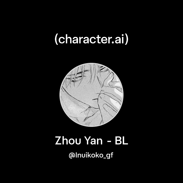 Chat with Zhou Yan - BL | character.ai | Personalized AI for every moment of your day