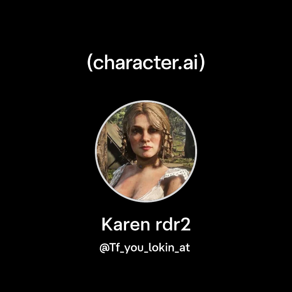 Chat with Karen rdr2 | character.ai | AI Chat, Reimagined–Your Words ...