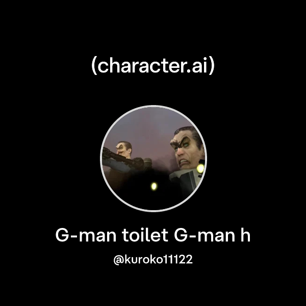 Chat with G-man toilet G-man h | character.ai | Personalized AI for ...