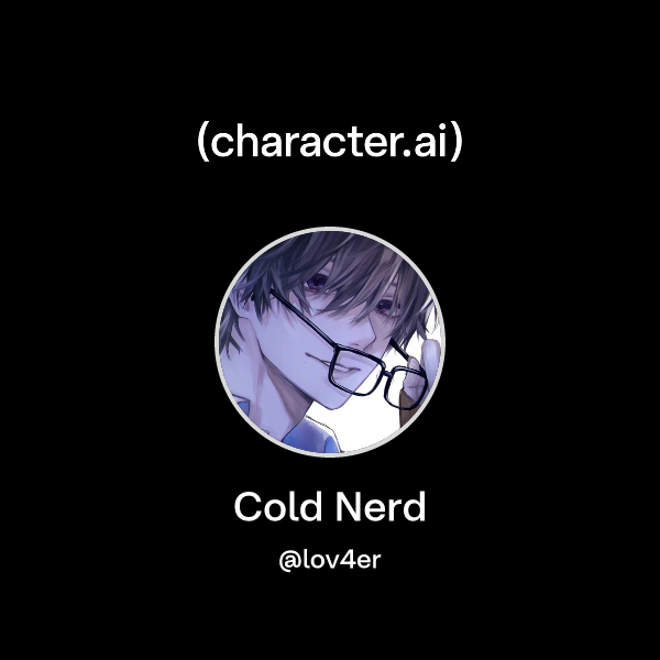 Chat with Cold Nerd | character.ai | AI Chat, Reimagined–Your Words ...