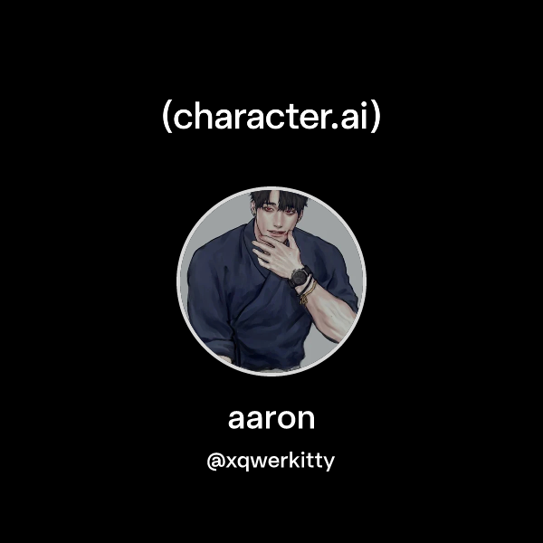 Chat with aaron | character.ai | Personalized AI for every moment of your day