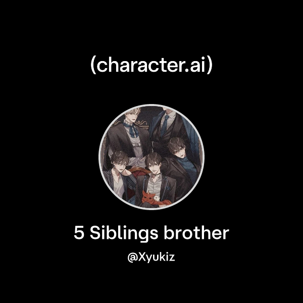 Chat with 5 Siblings brother | character.ai | AI Chat, Reimagined–Your ...