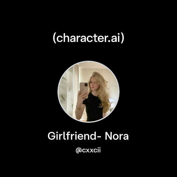 Chat with Girlfriend- Nora | character.ai | AI Chat, Reimagined–Your ...
