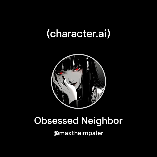 Chat with Obsessed Neighbor | character.ai | Personalized AI for every moment of your day