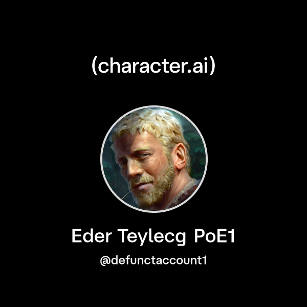 Chat with Eder Teylecg PoE1 | character.ai | Personalized AI for every ...