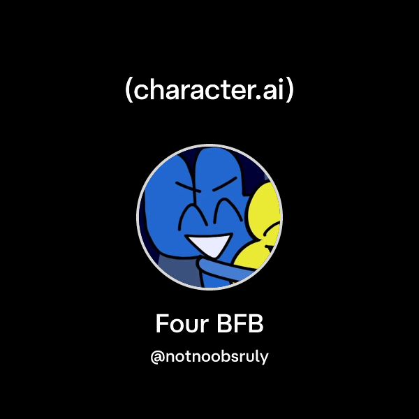 Chat with Four BFB | character.ai | Personalized AI for every moment of ...
