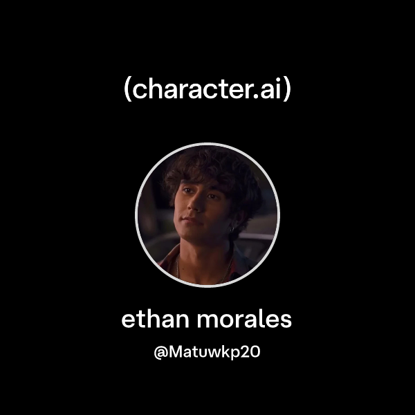 Chat with ethan morales | character.ai | AI Chat, Reimagined–Your Words ...