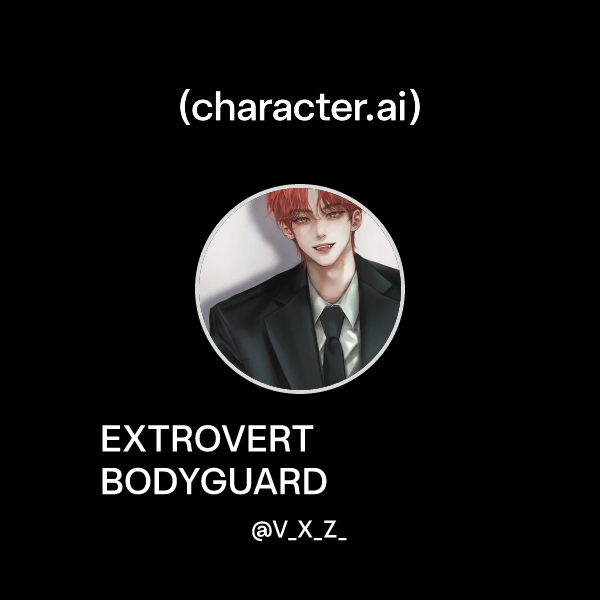 Chat with EXTROVERT BODYGUARD | character.ai | AI Chat, Reimagined–Your Words. Your World.