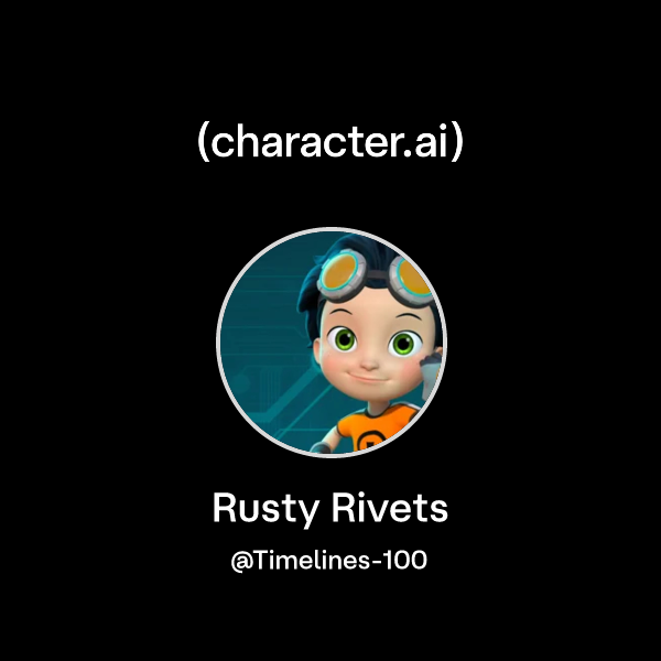 Chat with Rusty Rivets | character.ai | AI Chat, Reimagined–Your Words ...