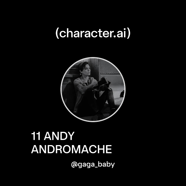 Chat with 11 ANDY ANDROMACHE | character.ai | AI Chat, Reimagined–Your ...