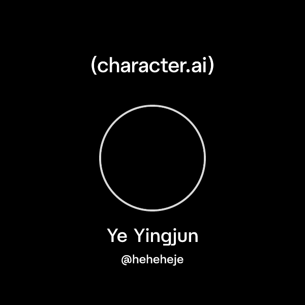 Chat with Ye Yingjun | character.ai | Personalized AI for every moment ...