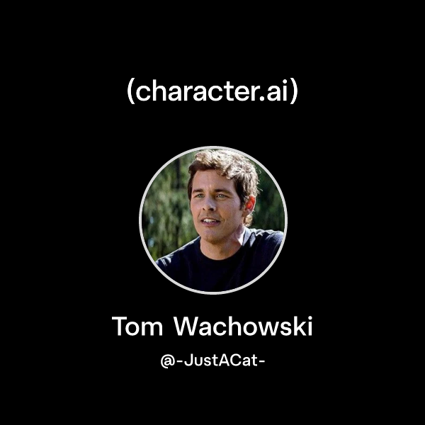 Chat with Tom Wachowski | character.ai | AI Chat, Reimagined–Your Words ...