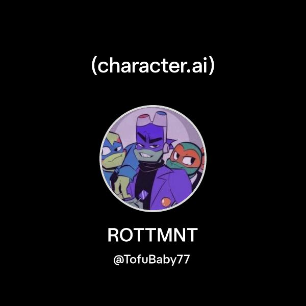 Chat with ROTTMNT | character.ai | Personalized AI for every moment of ...