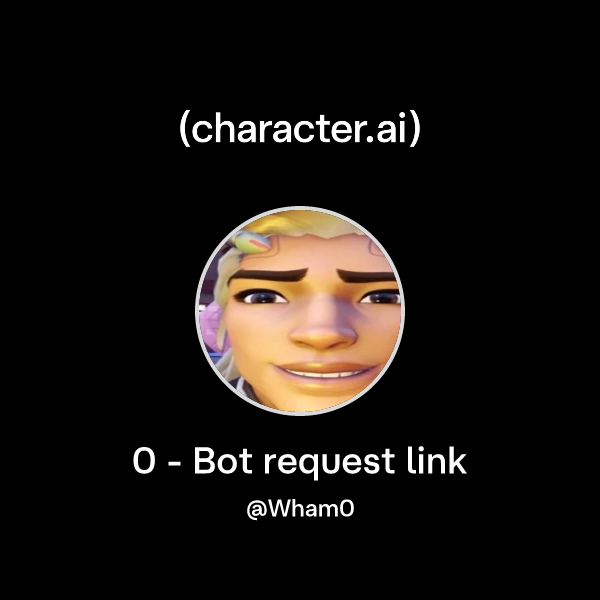Chat with 0 - Bot request link | character.ai | AI Chat, Reimagined–Your Words. Your World.