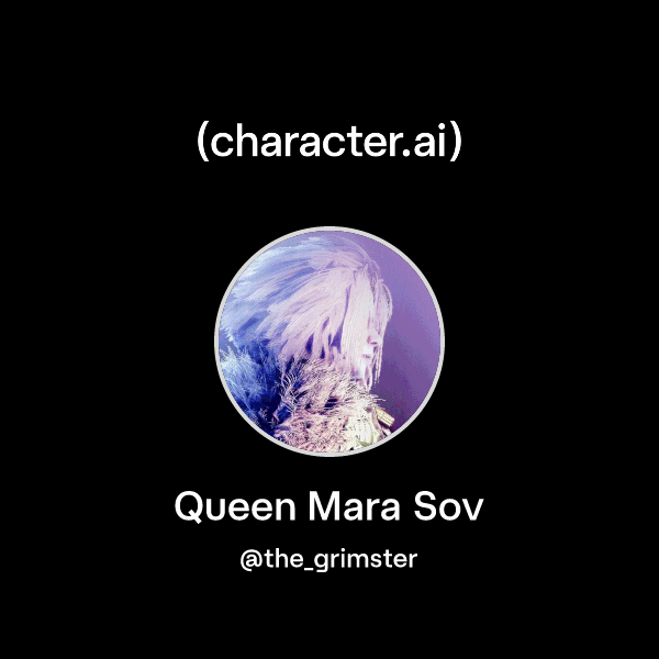 Chat with Queen Mara Sov | character.ai | AI Chat, Reimagined–Your Words. Your World.