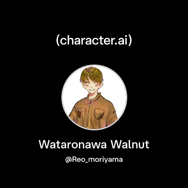 Chat with Wataronawa Walnut | character.ai | Personalized AI for every ...