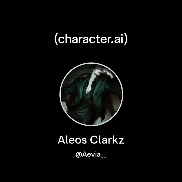 Chat with Aleos Clarkz | character.ai | Personalized AI for every moment of your day