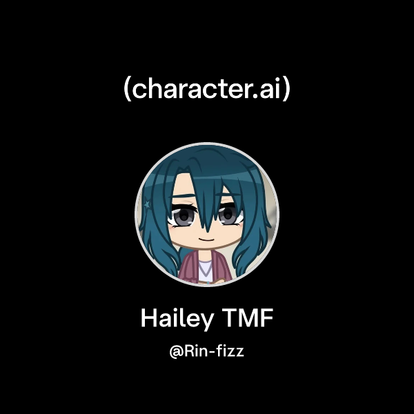 Chat with Hailey TMF | character.ai | AI Chat, Reimagined–Your Words ...