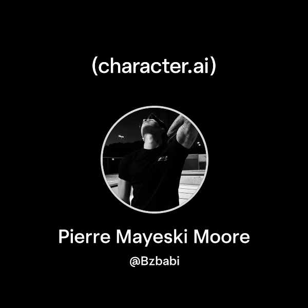 Chat with Pierre Mayeski Moore | character.ai | AI Chat, Reimagined ...