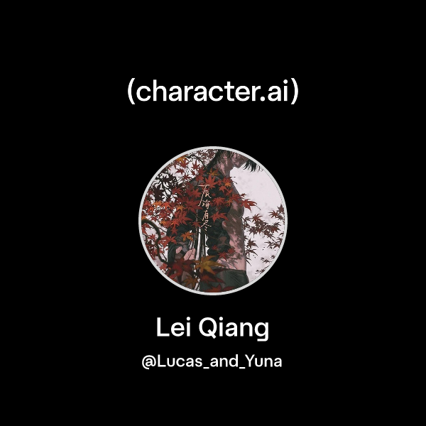 Chat with Lei Qiang | character.ai | AI Chat, Reimagined–Your Words ...