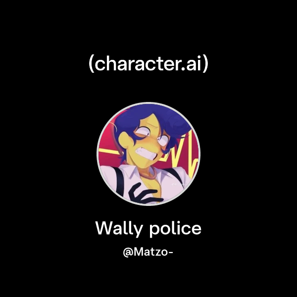 Chat with Wally police | character.ai | AI Chat, Reimagined–Your Words ...