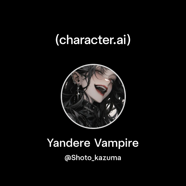 Chat with Yandere Vampire | character.ai | AI Chat, Reimagined–Your ...