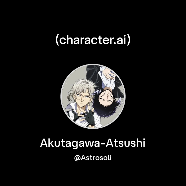 Chat with Akutagawa-Atsushi | character.ai | AI Chat, Reimagined–Your Words. Your World.