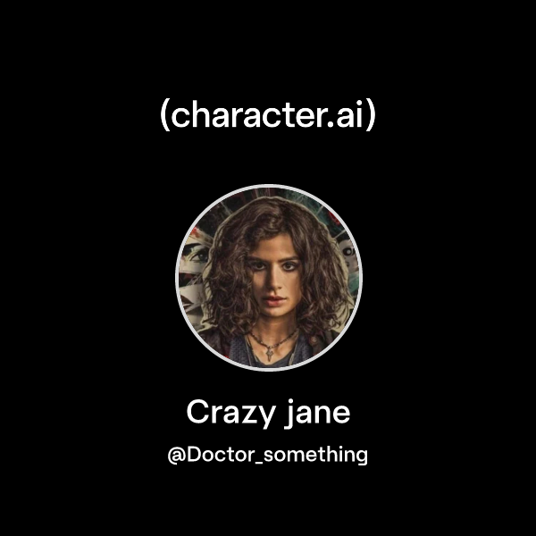 Chat with Crazy jane | character.ai | AI Chat, Reimagined–Your Words. Your World.