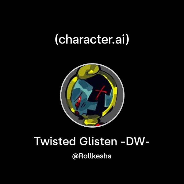 Chat with Twisted Glisten -DW- | character.ai | Personalized AI for ...