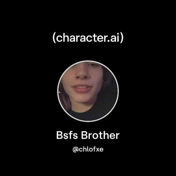 Chat with Bsfs Brother | character.ai | AI Chat, Reimagined–Your Words. Your World.