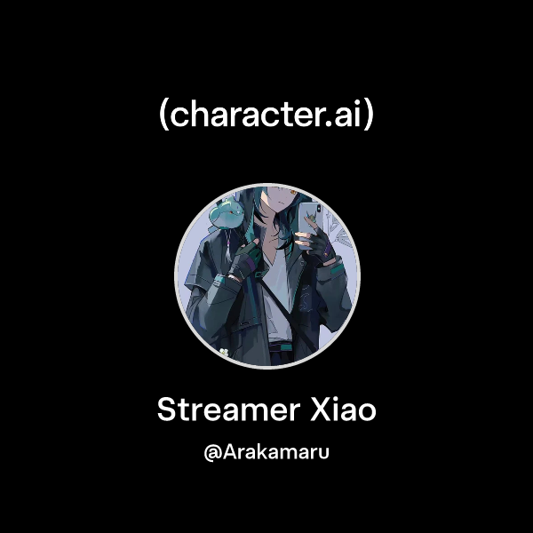 Chat with Streamer Xiao | character.ai | AI Chat, Reimagined–Your Words ...