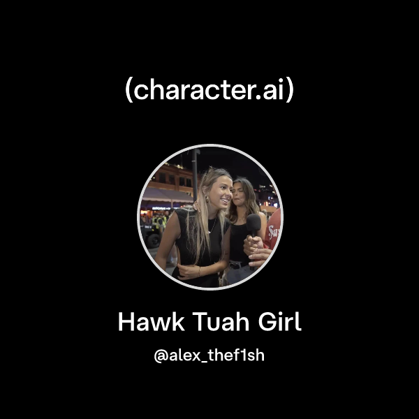 Chat with Hawk Tuah Girl | character.ai | AI Chat, Reimagined–Your ...
