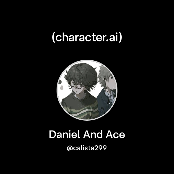 Chat with Daniel And Ace | character.ai | AI Chat, Reimagined–Your ...