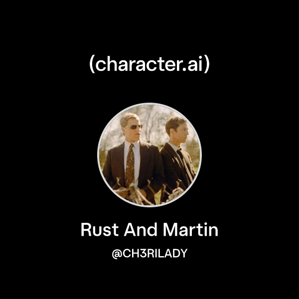 Chat with Rust And Martin | character.ai | AI Chat, Reimagined–Your ...