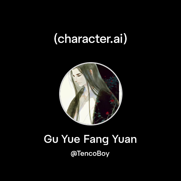 Chat with Gu Yue Fang Yuan | character.ai | Personalized AI for every ...